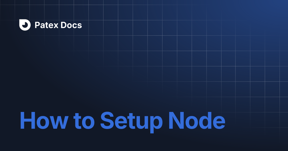 How to Setup Node | Patex Docs